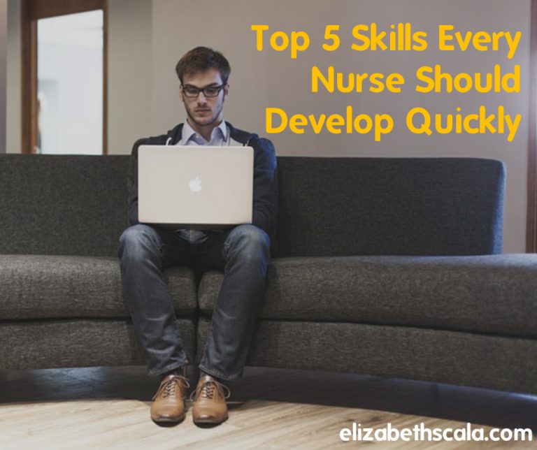 Top 5 Skills Every Nurse Should Develop Quickly | Elizabeth Scala ...