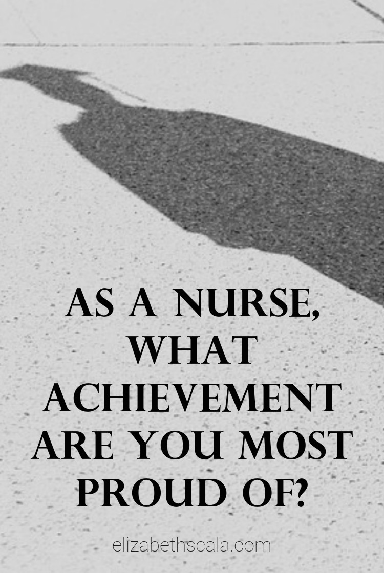 As a Nurse, What Achievement Are You Most Proud Of? | Elizabeth Scala ...
